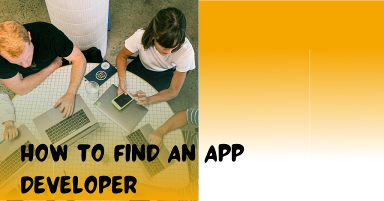 How, Where, And When To Find An App Developer For Your Business