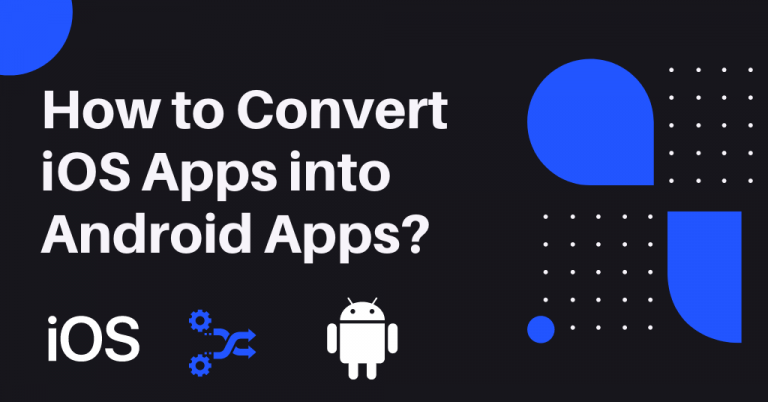 How To Convert IOS Apps Into Android Apps?